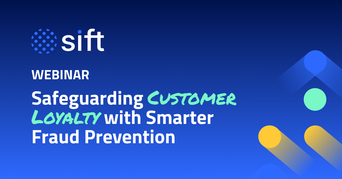 Safeguarding Customer Loyalty with Smarter Fraud Prevention - Sift